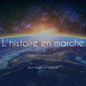 L'Histoire en marche | Radio Algérienne